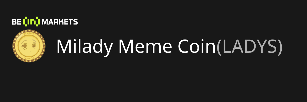 Milady Meme Coin (LADYS) 価格, 時価総額, 図表およびファンダメンタルズ情報 - BeInCrypto Japan